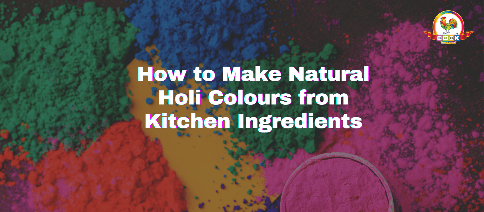How to Make Natural Holi Colours from Kitchen Ingredients | Cock Colours